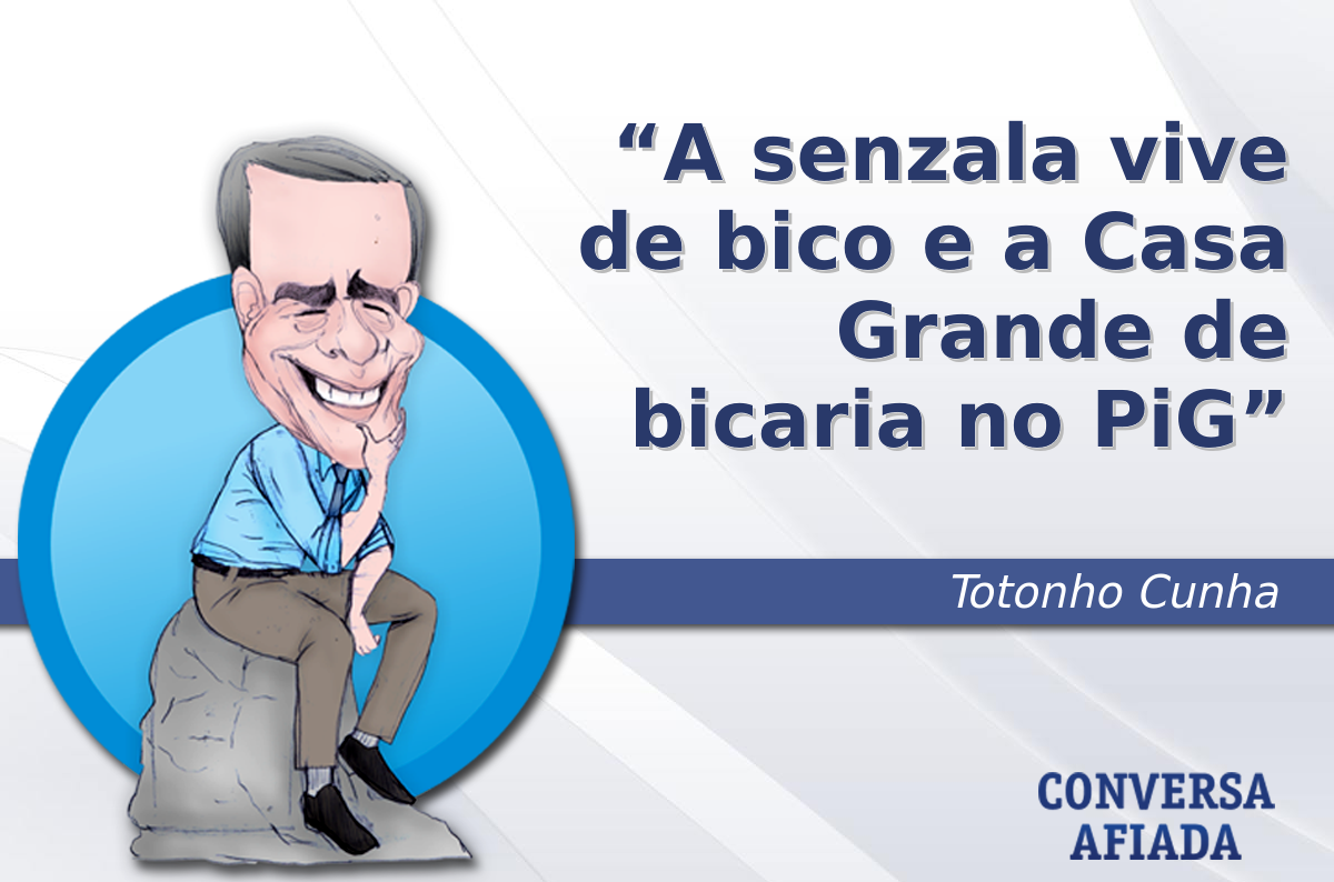 A senzala vive de bico e a Casa Grande de bicaria no PiG — Conversa Afiada