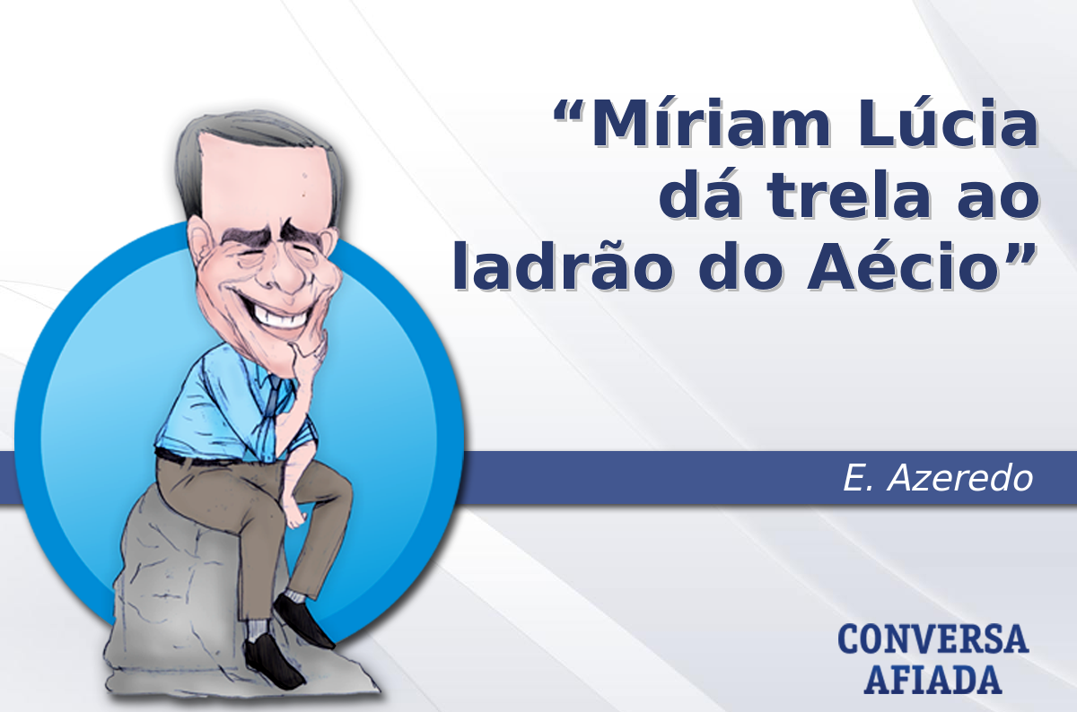 Míriam Lúcia dá trela ao ladrão do Aécio — Conversa Afiada