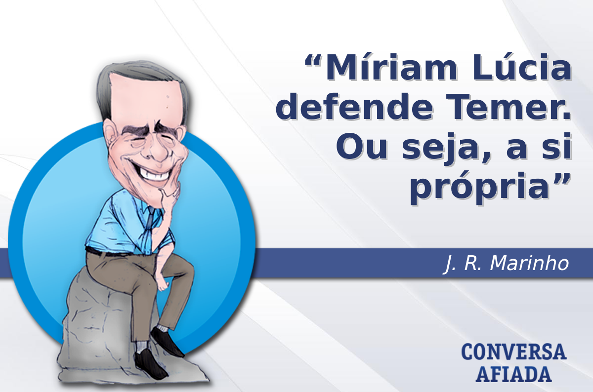 Míriam Lúcia defende Temer. Ou seja, a si própria — Conversa Afiada